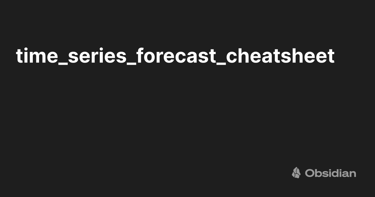 Time Series Forecast Cheatsheet