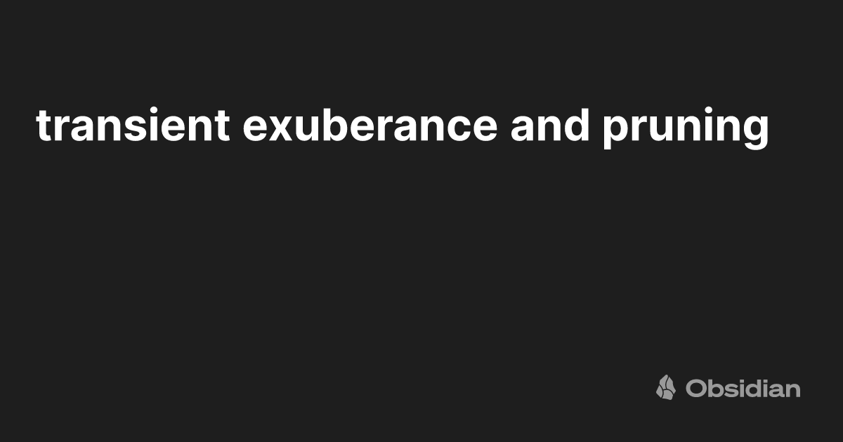 transient exuberance and pruning - Obsidian Publish